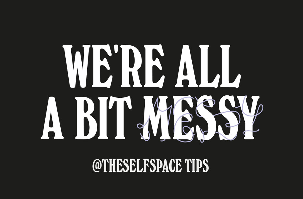We're All A Bit Messy | Self-Space Tips – Lazy Oaf